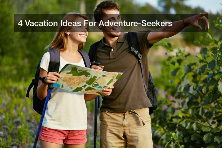 4 Vacation Ideas For Adventure-Seekers